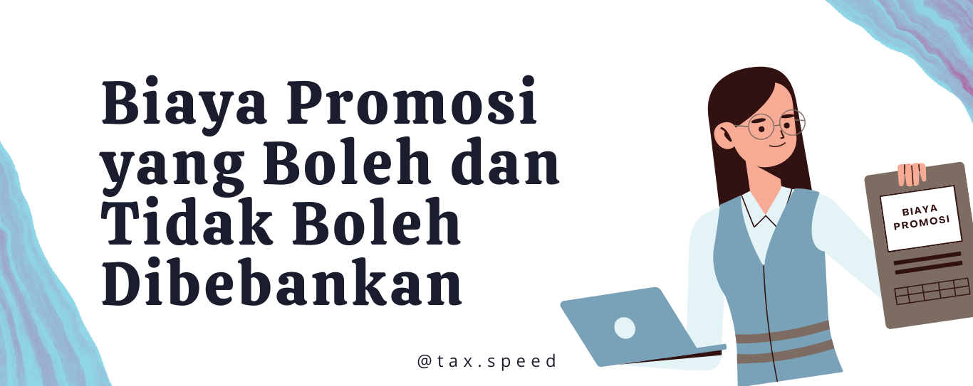 Biaya Promosi yang Boleh dan Tidak Boleh Dibebankan - Tax Speed